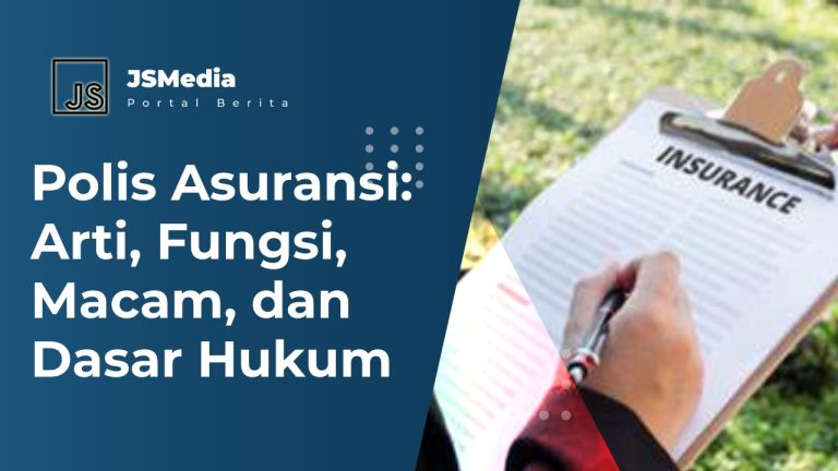 Polis Asuransi: Arti, Fungsi, Macam, dan Dasar Hukum